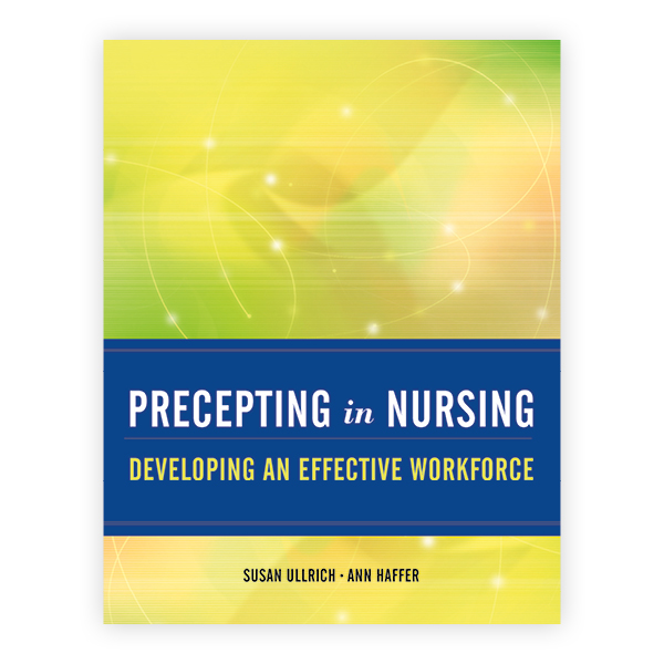 Precepting in Nursing: Developing an Effective Workforce : 9780763758455