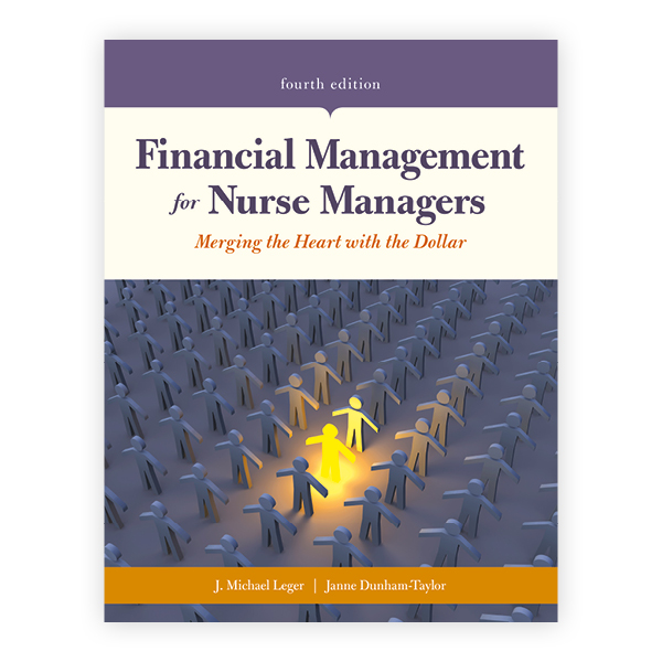 Financial Management for Nurse Managers: Merging the Heart with the Dollar